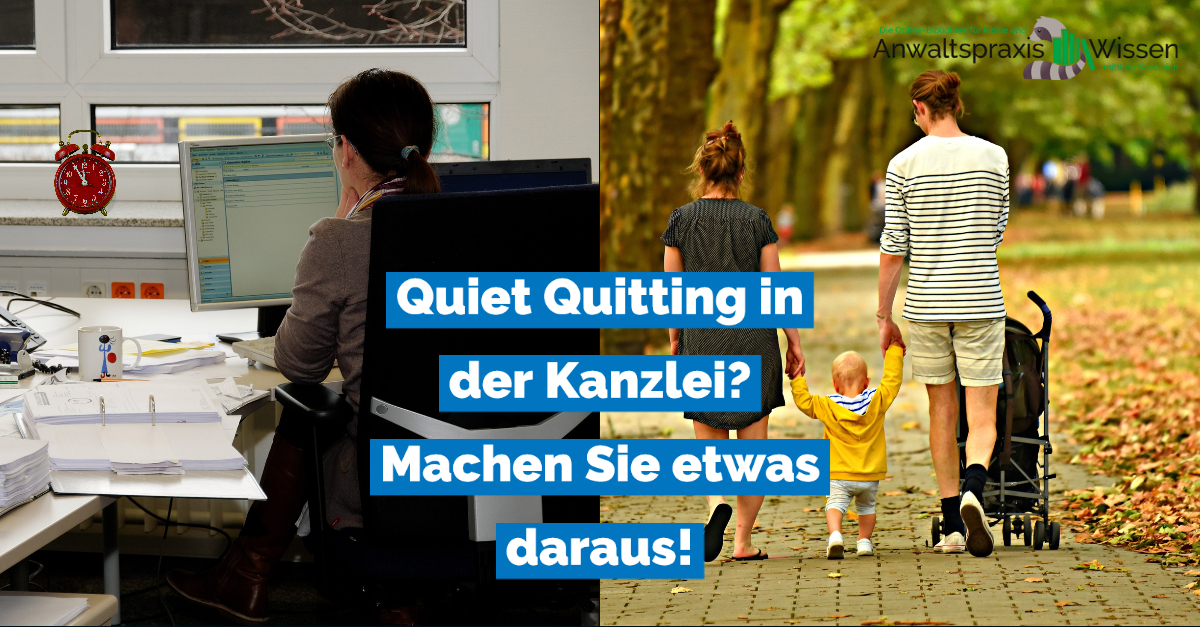 Quiet Quitting in der Kanzlei? Machen Sie etwas daraus! - Anwaltspraxis ...