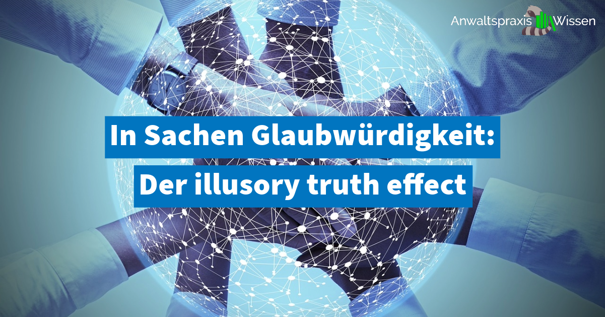 In Sachen Glaubwürdigkeit: Der illusory truth effect - Anwaltspraxis ...
