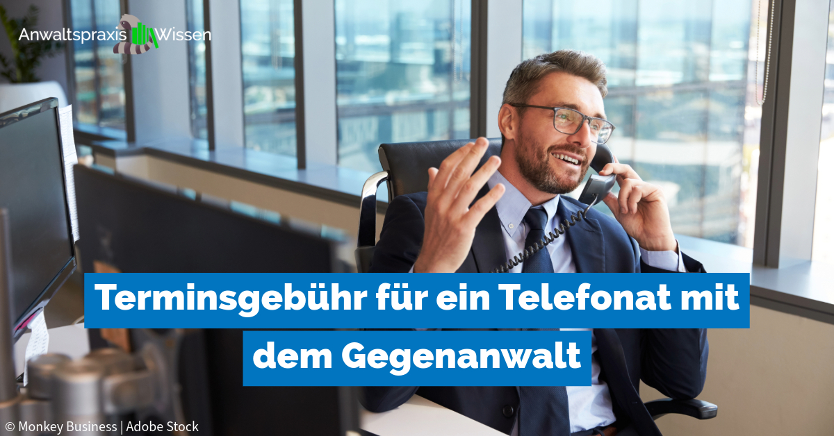 Terminsgebühr für ein Telefonat mit dem Gegenanwalt - Anwaltspraxis Magazin